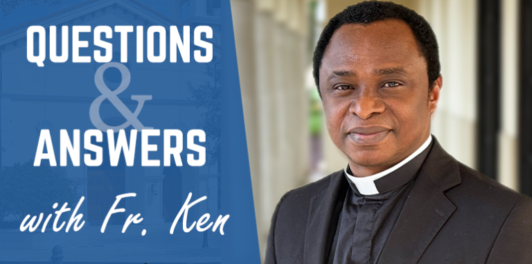 Questions and Answers with Fr. Ken | St. Margaret Mary Church
